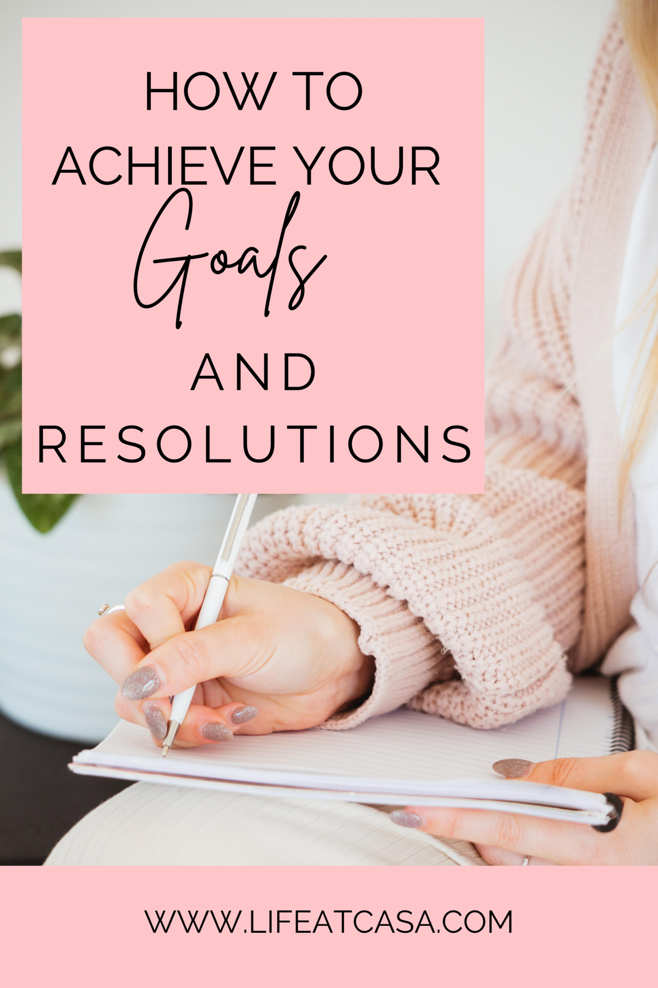 5 WAYS TO HELP YOU ACHIEVE YOUR GOALS AND RESOLUTIONS - Life At Casa